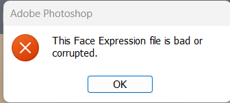 P: This Face Expression File is bad or corrupted - Adobe Product ...