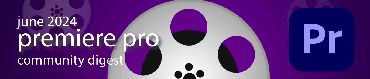 Premiere Pro Community Digest — June 2024 - Adobe Product Community ...